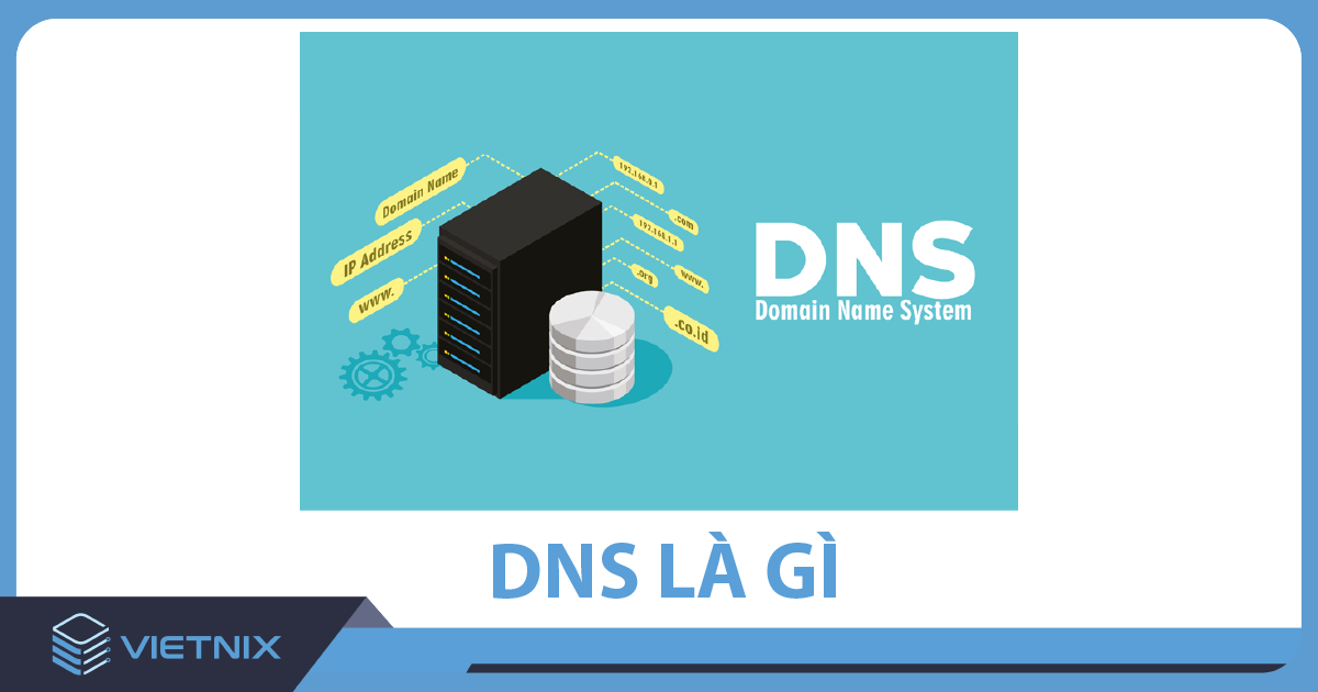 [DNS Là Gì] - Giao thức DNS dùng để làm gì? | Vietnix