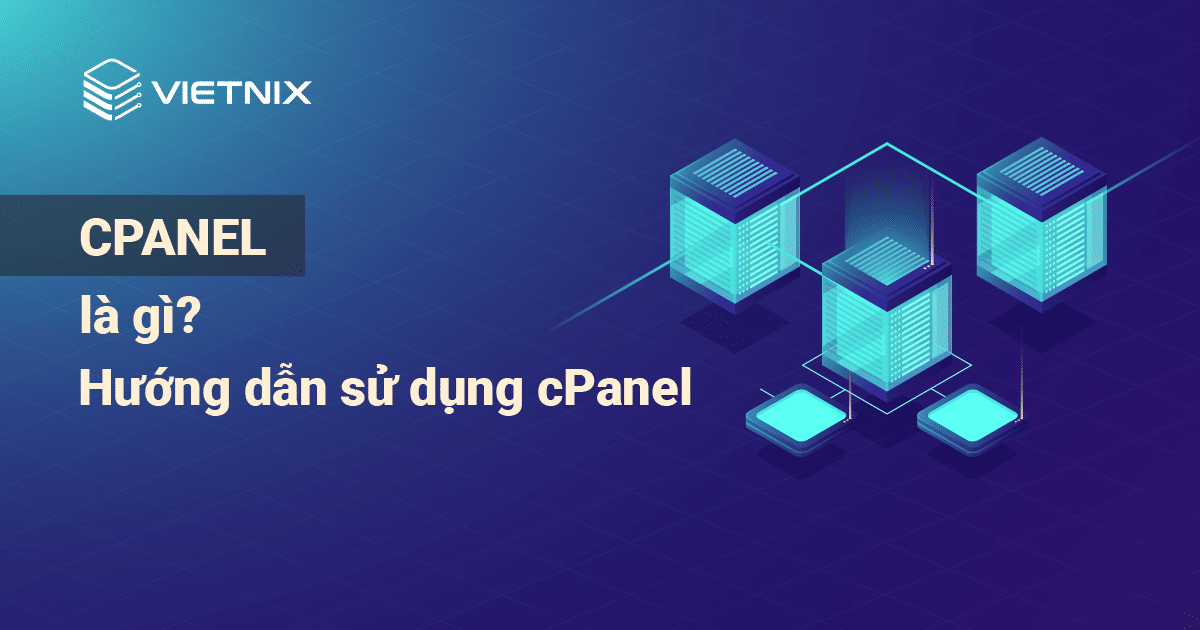 cPanel là gì? Nơi mua hosting cPanel giá rẻ - Vietnix