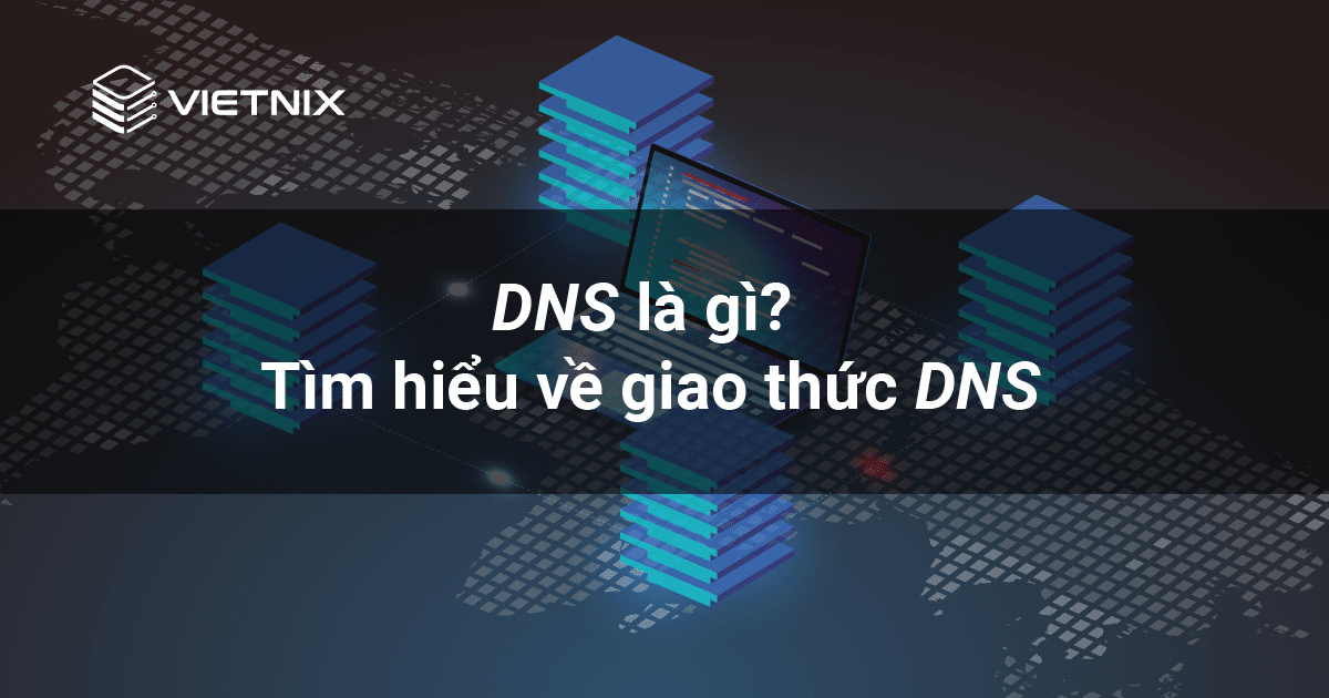 DNS là gì? Giao thức DNS dùng để làm gì?