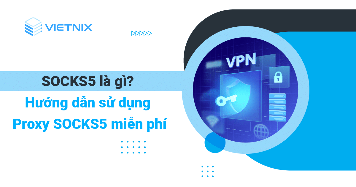 SOCKS5 là gì? Hướng dẫn sử dụng Proxy SOCKS5 miễn phí