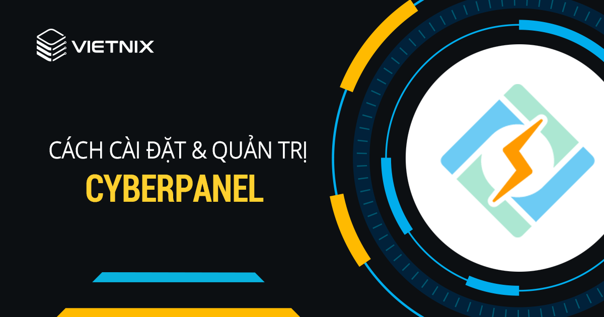 CyberPanel là gì? Hướng dẫn cài đặt và quản trị CyberPanel