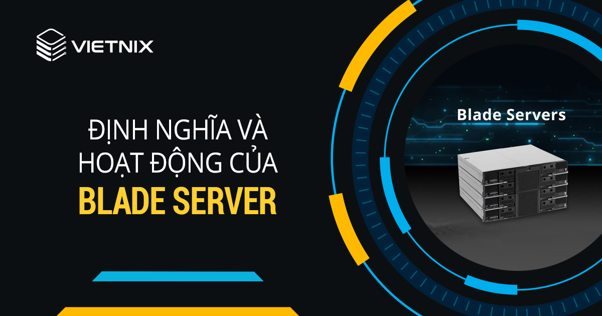 Blade Server là gì? Tại sao nên dùng máy chủ phiến