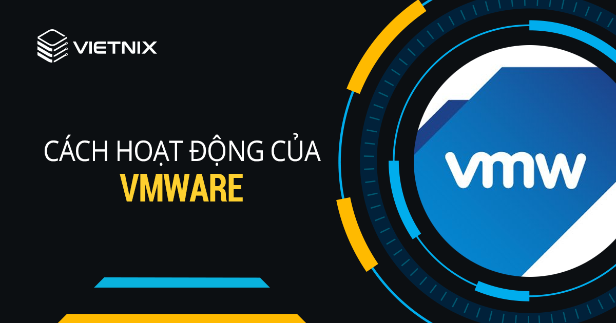 VMware là gì? Tính năng và cách hoạt động của VMware