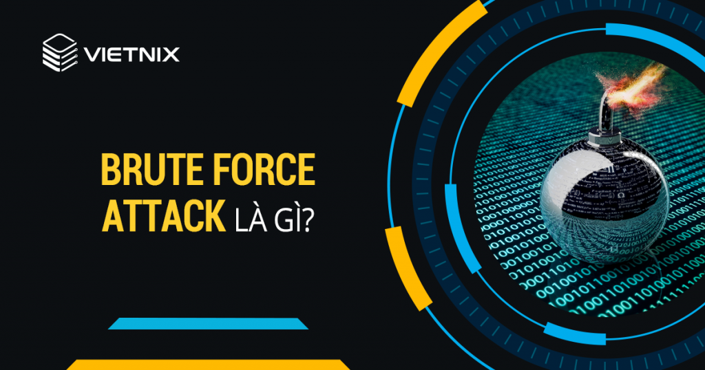 Tấn công Brute Force là gì? Cách sử dụng, chống Brute Force