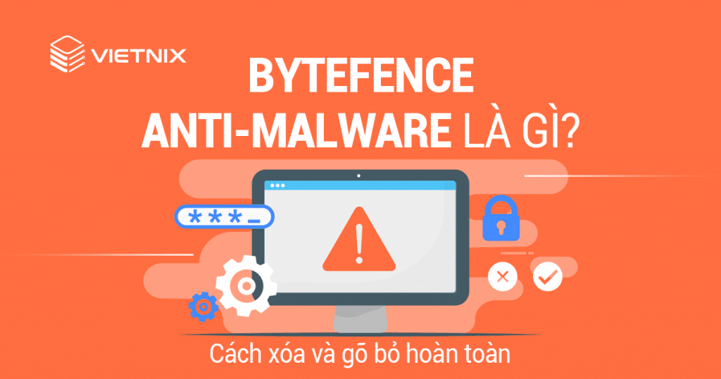 Bytefence Anti Malware là gì? Cách xóa và gỡ bỏ hoàn toàn