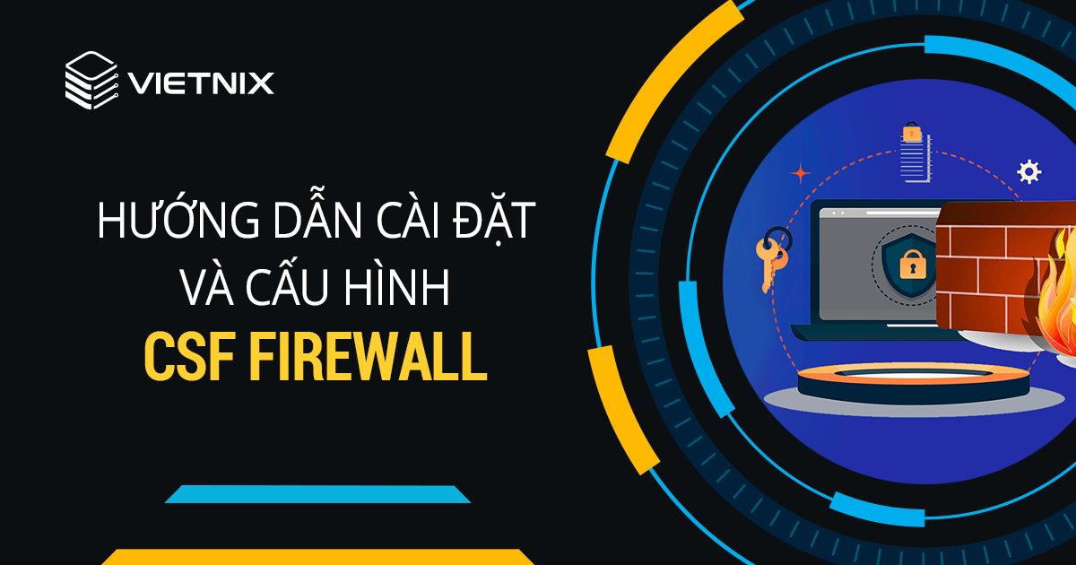 CSF Firewall là gì? Cách cấu hình CSF Firewall chi tiết nhất