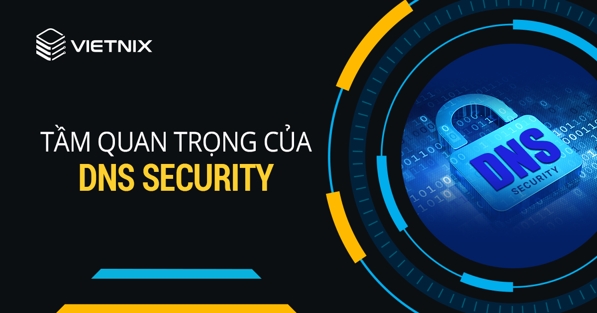 DNS Security là gì? Cách hoạt động, chọn DNS Security nào?