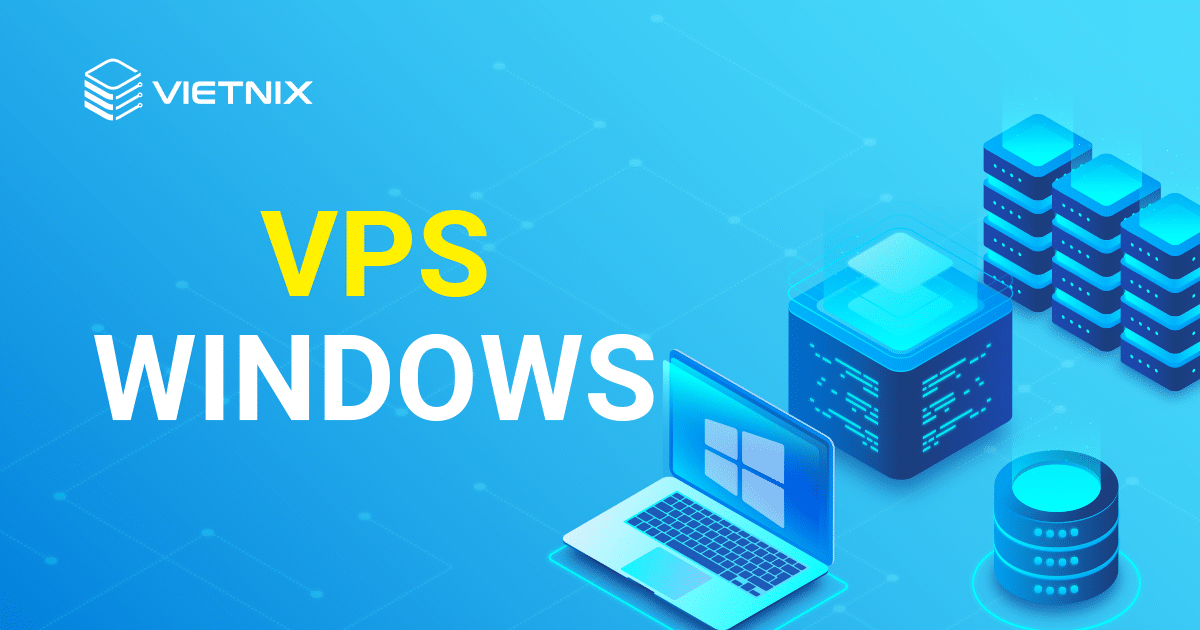VPS Windows là gì? Nơi thuê VPS Windows uy tín nhất