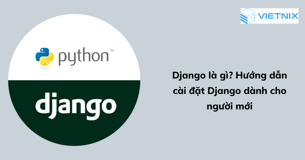 Django là gì? Tại sao nên thiết kế web với Django Framework?