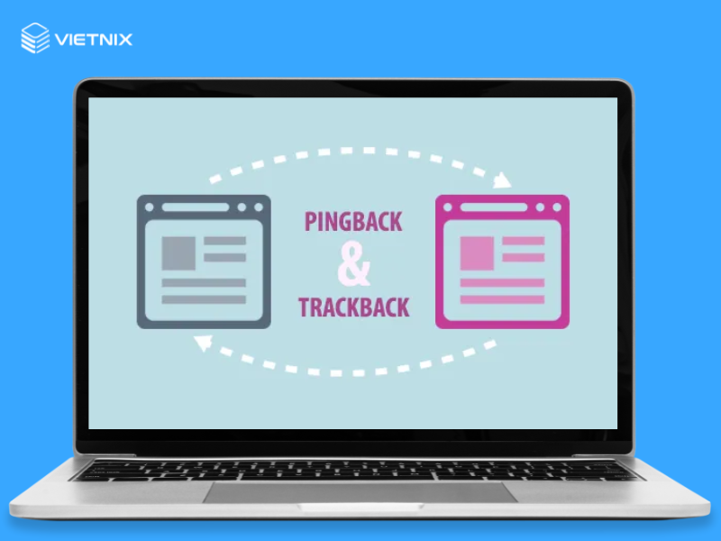 Pingback là gì? Sự khác nhau giữa Pingback và Trackback