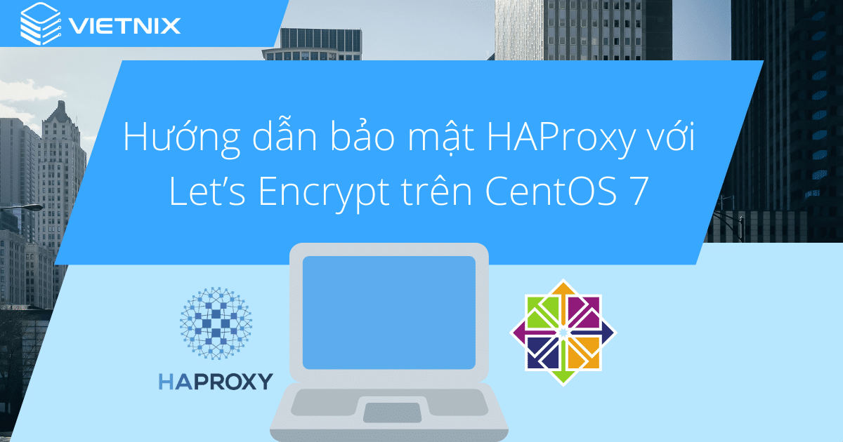 Hướng dẫn bảo mật HAProxy với Let's Encrypt trên CentOS 7