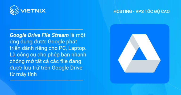 Google Drive File Stream Là Gì? Hướng dẫn cài đặt và sử dụng