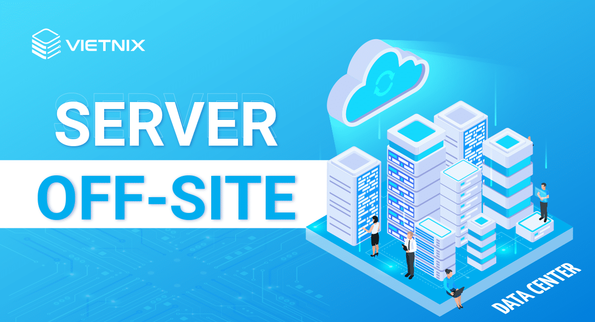 Server vật lý là gì? Lợi ích của server vật lý