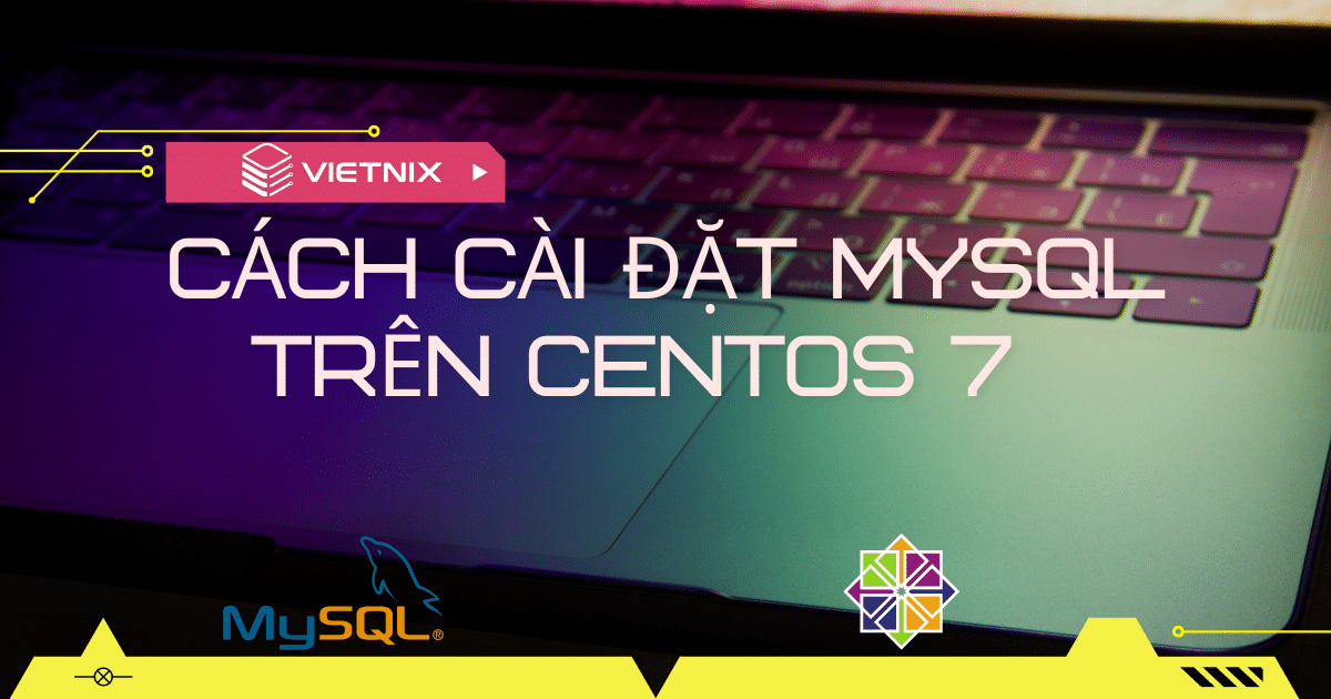 Cách cài đặt MySQL trên CentOS 7