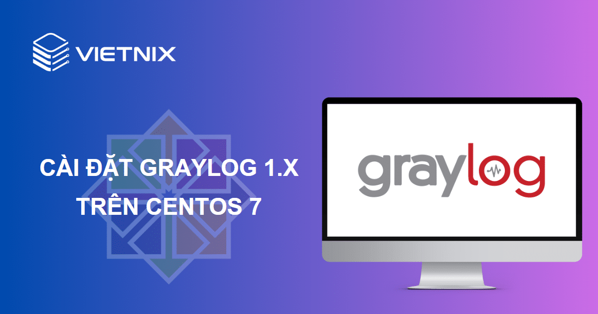Hướng dẫn cài đặt Graylog 1.x trên CentOS 7 - Vietnix