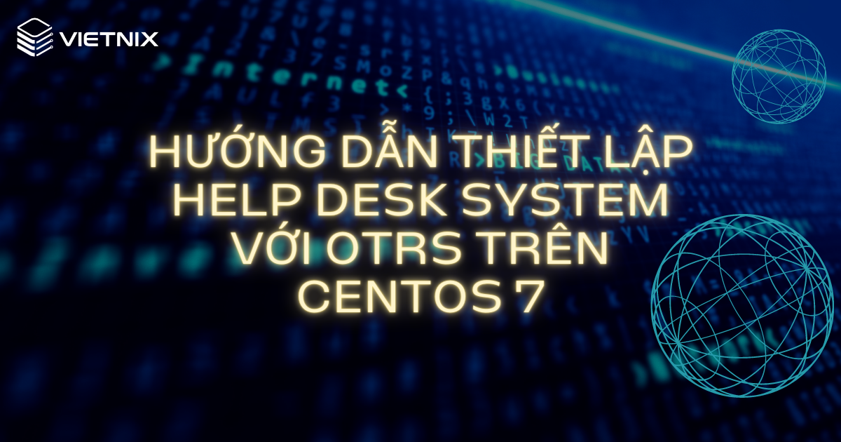 Hướng dẫn thiết lập Help Desk System với OTRS trên CentOS 7