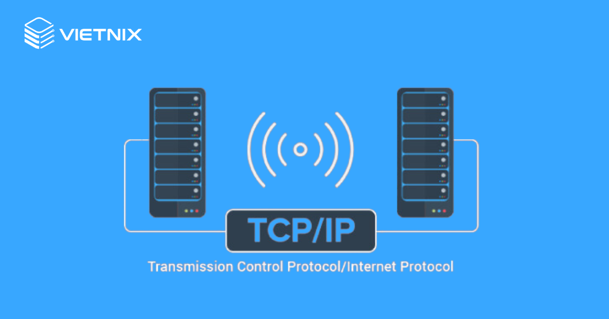 TCP/IP là gì? Cấu trúc, chức năng của các tầng trong mô hình