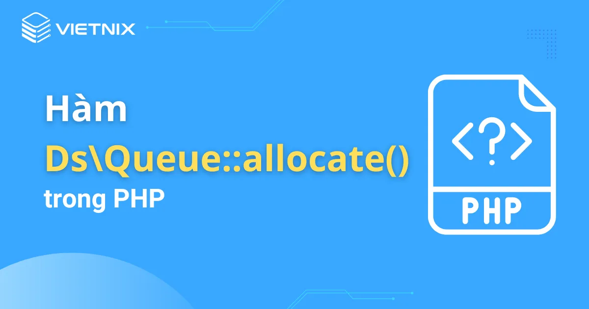 Tìm hiểu về hàm DsQueue::allocate() trong PHP 2024