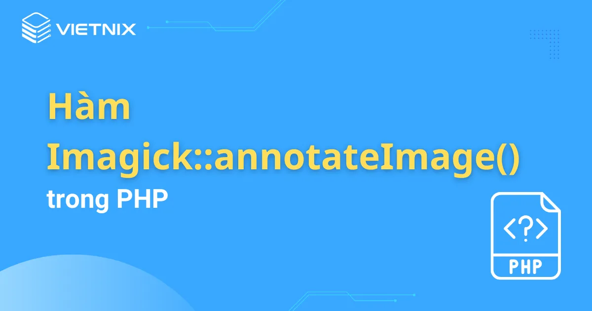 Tìm hiểu về hàm Imagick::annotateImage() trong PHP 2024