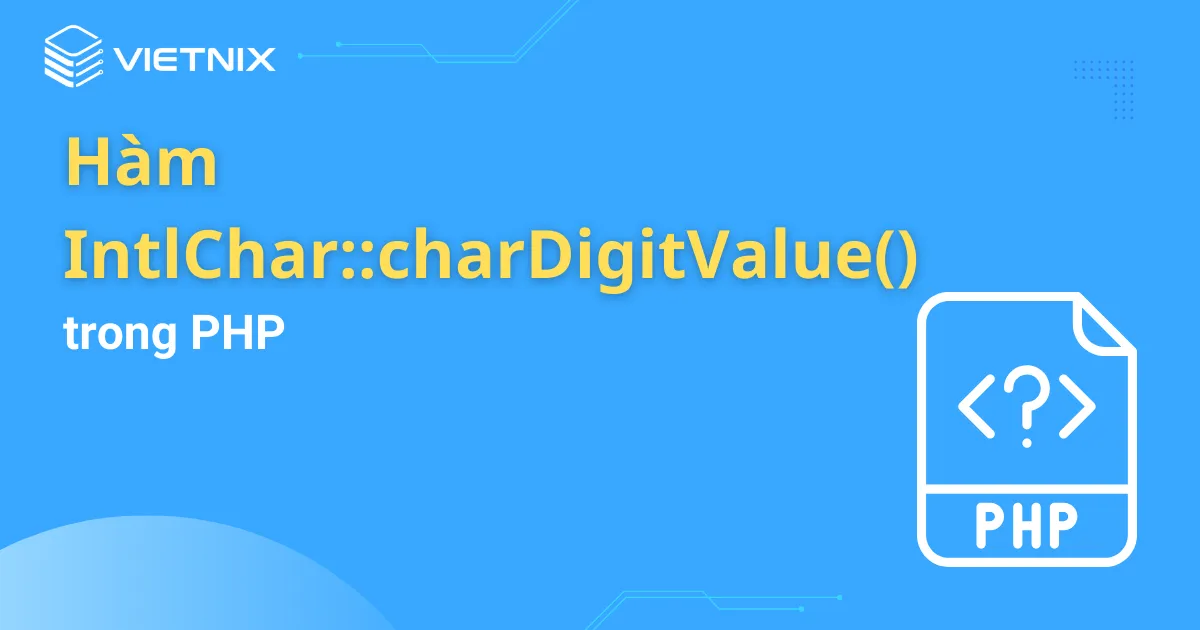 Tìm hiểu về hàm IntlChar::charDigitValue() trong PHP 2024