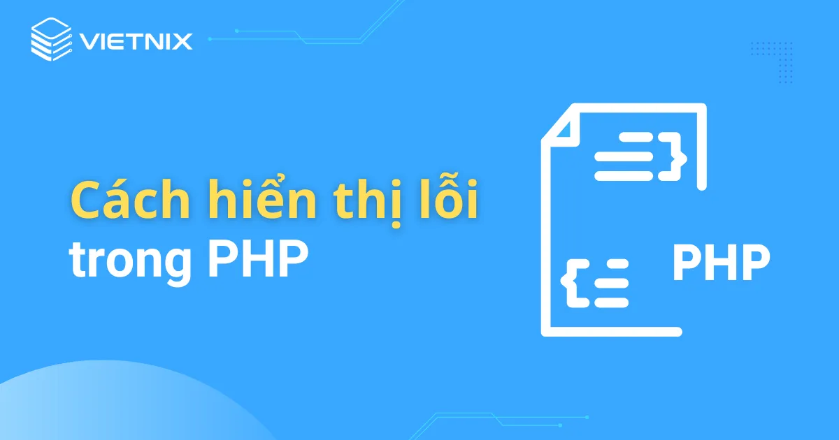 4 cách hiển thị lỗi trong PHP phổ biến 2024