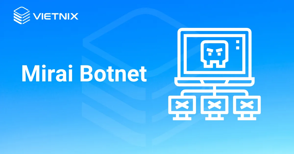 Mirai Botnet và mối nguy hại từ virus Mirai 2024