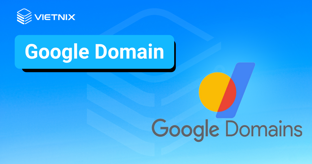 Google Domain là gì? Top 6 địa điểm mua tên miền uy tín 2024