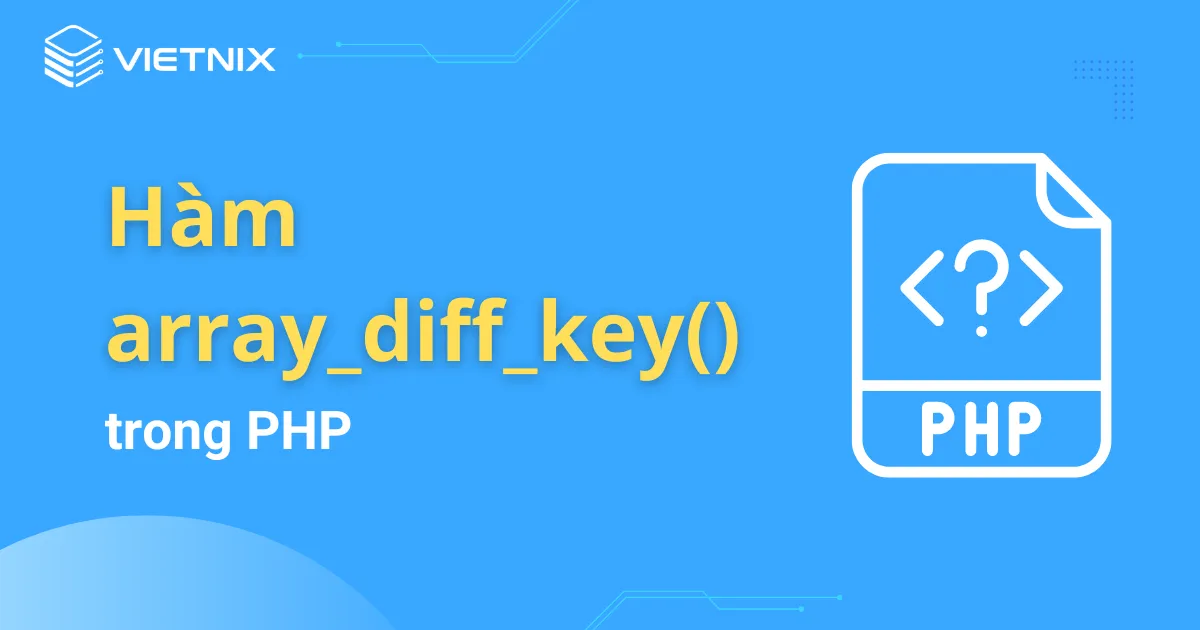 Tìm hiểu về hàm array_diff_ukey() trong PHP 2024