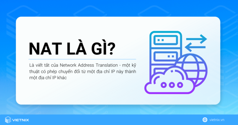 NAT là gì? Chức năng, phân loại và cơ chế hoạt động của NAT