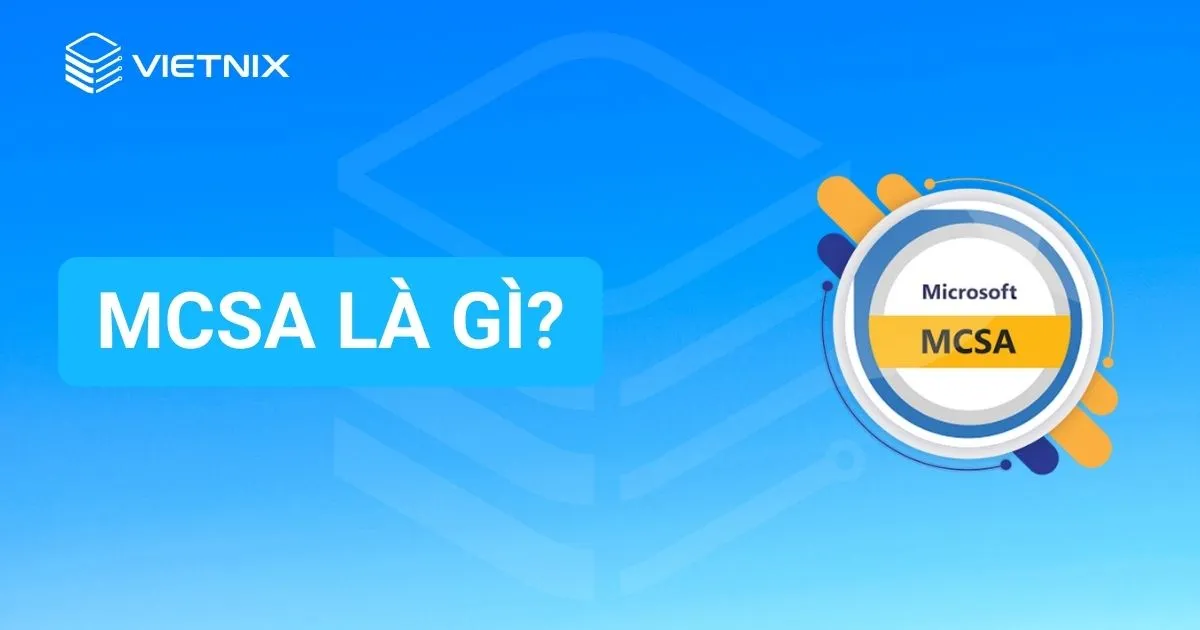 MCSA là gì? Trọn bộ tài liệu MCSA tiếng Việt mới nhất 2024